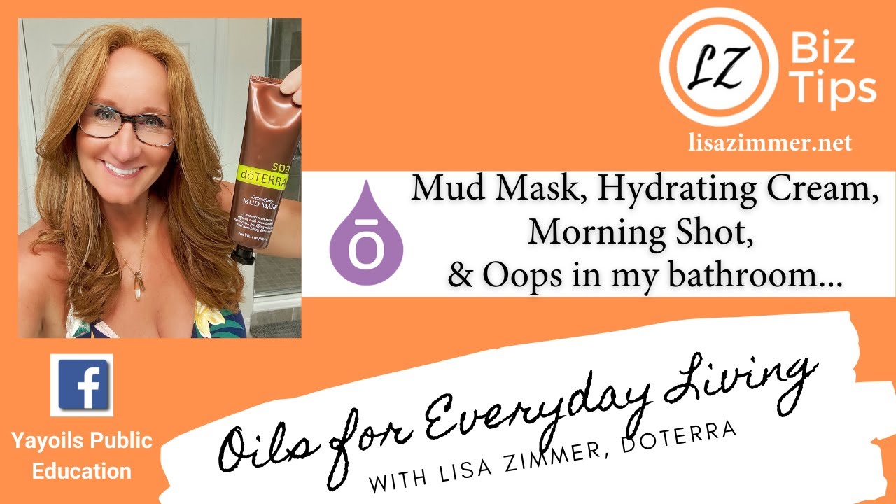 Mud Mask, Hydrating Cream, Morning Shot, & Oops in my Bathroom. doTERRA ...