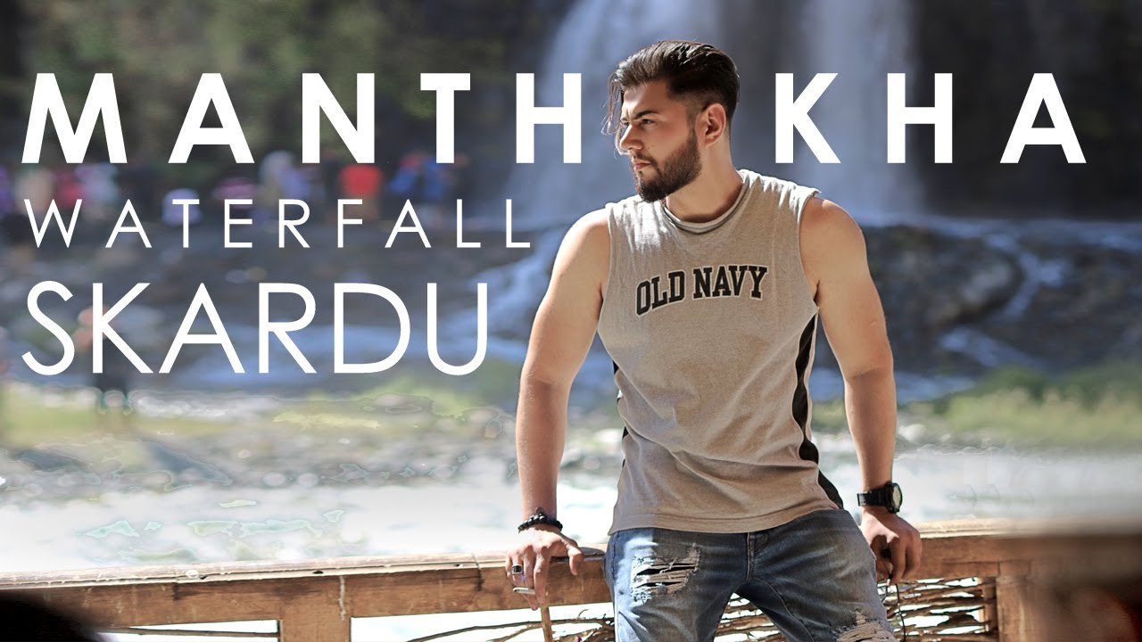 SHOOTING AT MANTHOKHA WATERFALL (PART3) | KHARMANG VALLEY | SKARDU ...