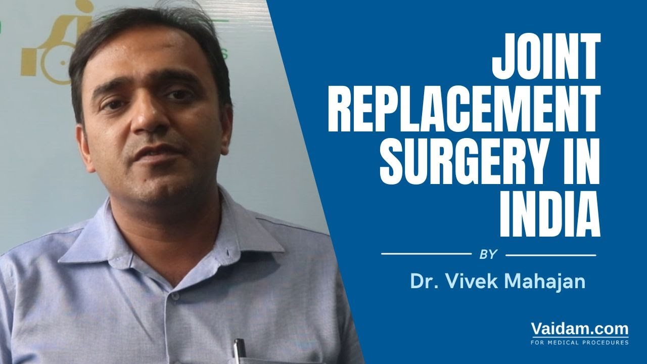 Joint Replacement Surgery in India | Best explained by Dr. Vivek ...