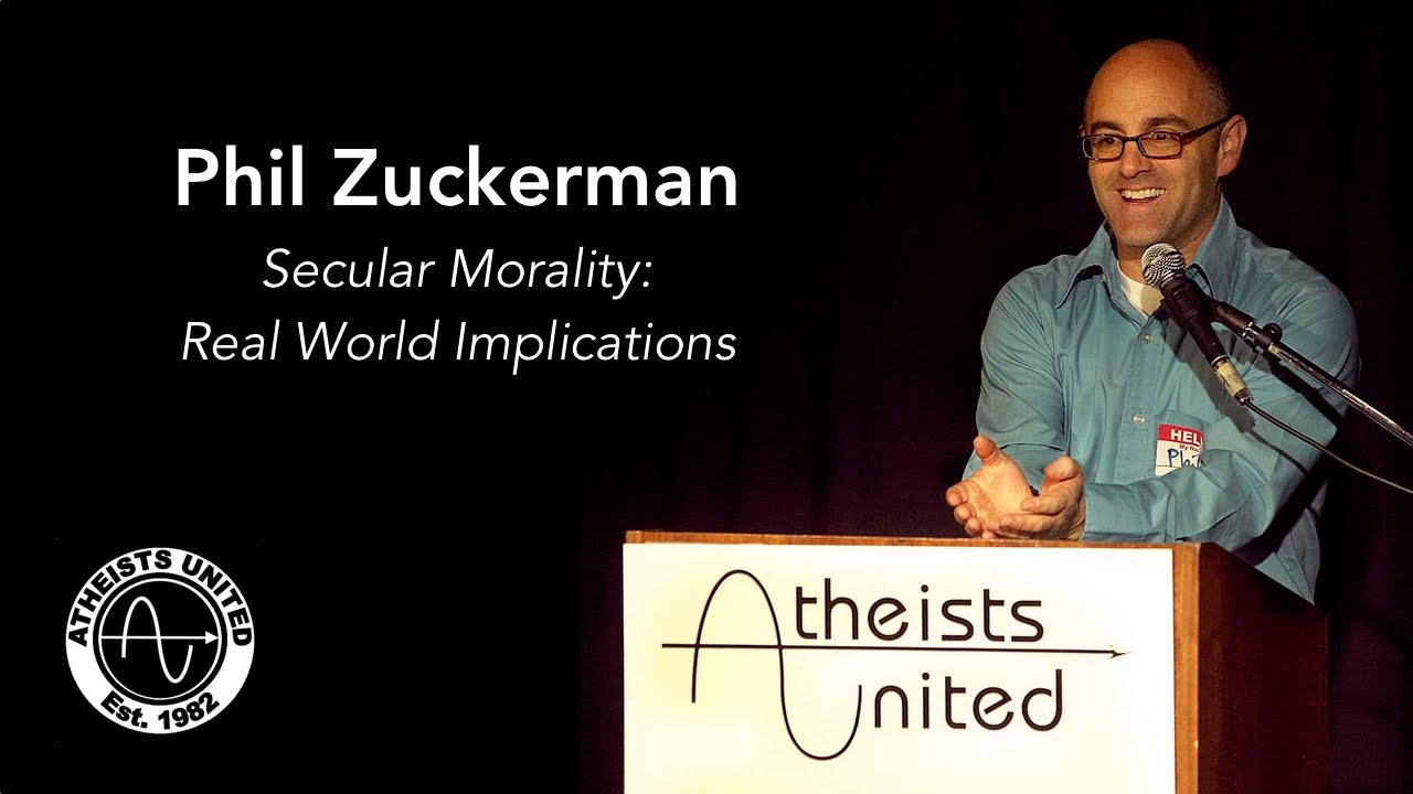 Secular Morality: Real World Implications | Dr. Phil Zuckerman - YouTube