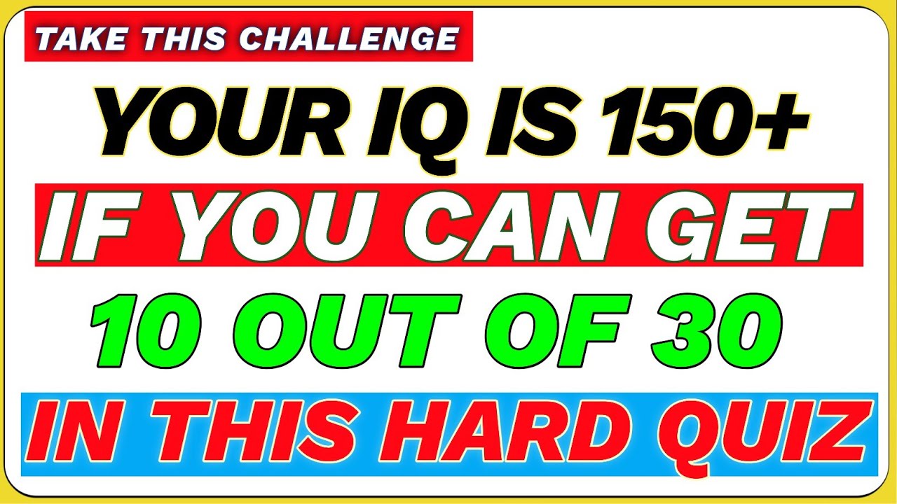 YOUR IQ IS 150+ IF YOU CAN GET 10 OUT OF 30 IN THIS HARD QUIZ! 🧠🔥 ...