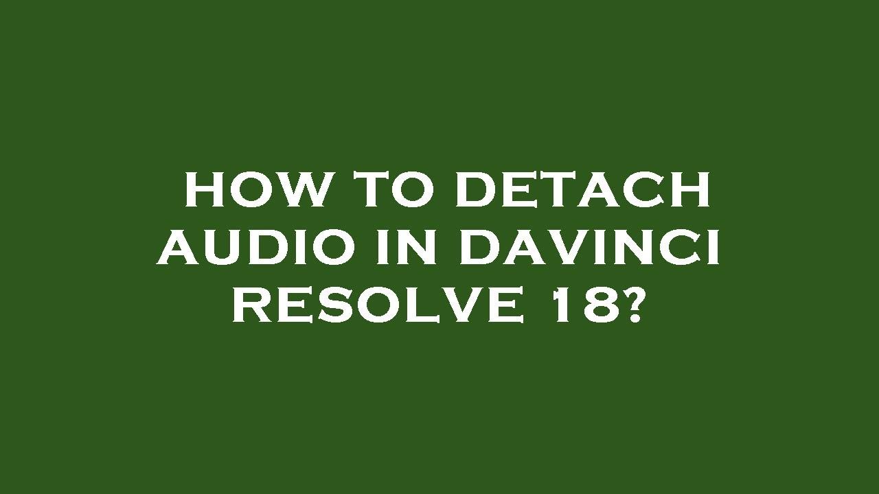 How To Detach Audio In Davinci Resolve 18 YouTube How To Detach Audio In Davinci Resolve 18 YouTube