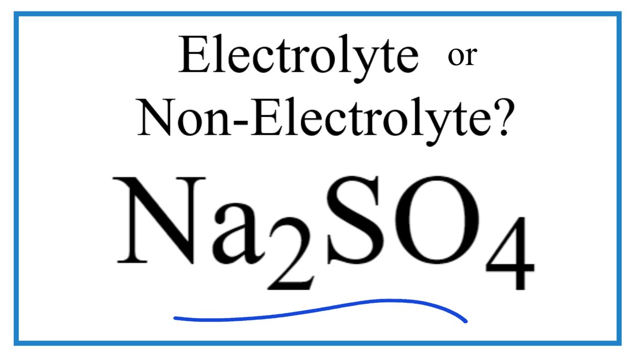 Is Na2SO4 (Sodium sulfate) an Electrolyte or Non-Electrolyte? - YouTube