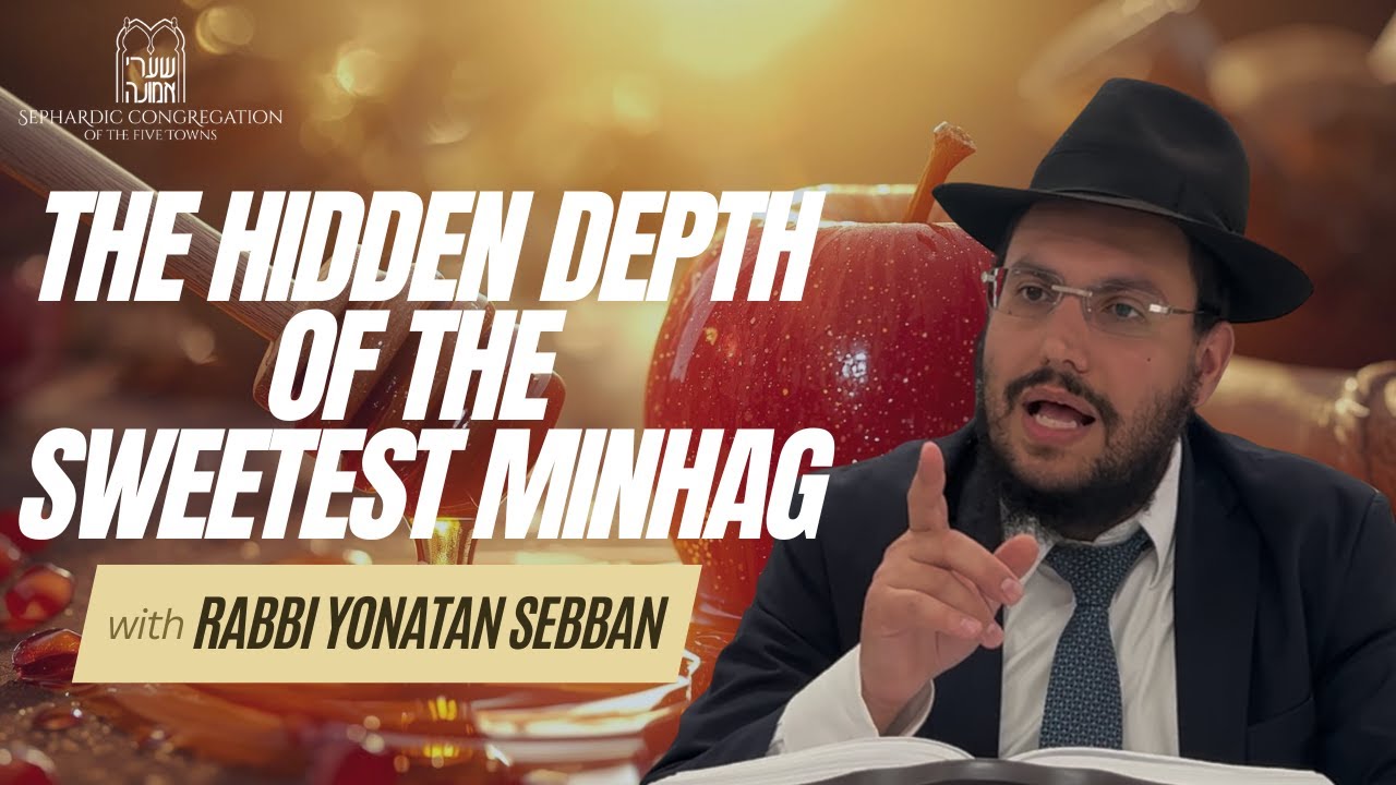 The Hidden Depth of the Sweetest Minhag | Rabbi Yonatan Sebban - Rosh ...