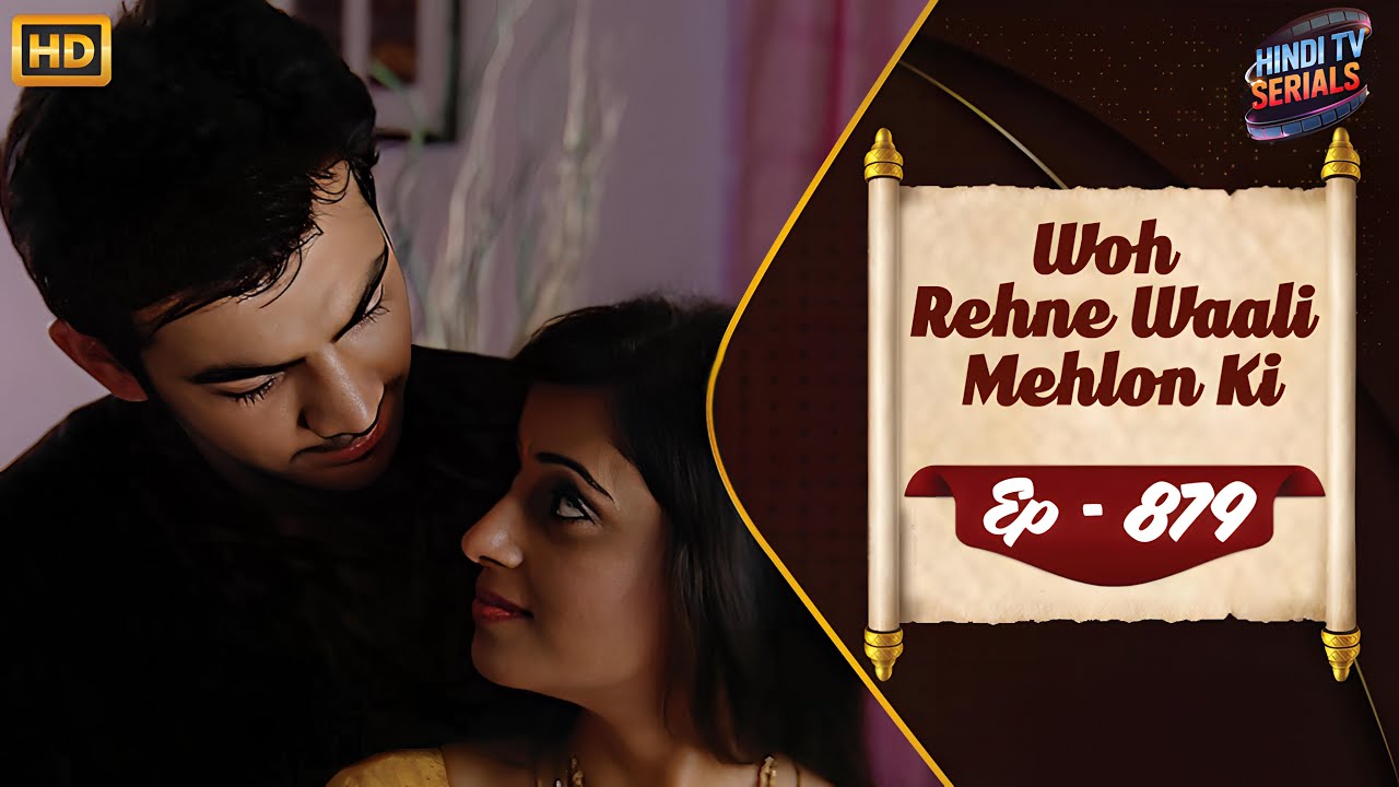 Woh Rehne Waali Mehlon Ki | Full HD Ep 879 | वो रहने वाली महलों की | Hindi TV Serial | Family ...