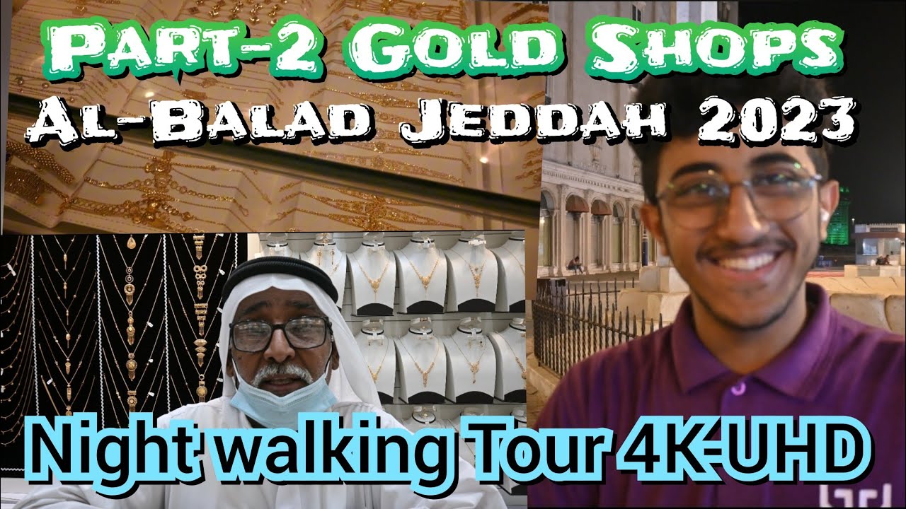 GOLD SHOPS IN AL-BALAD JEDDAH FULL EPISODE PART 2 NIGHT WALKING TOUR 4K ...