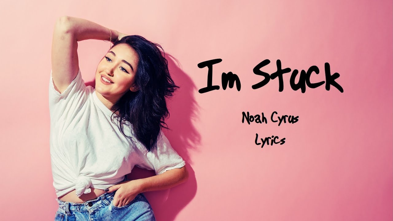 Noah Cyrus - I'm Stuck LYRICS - YouTube