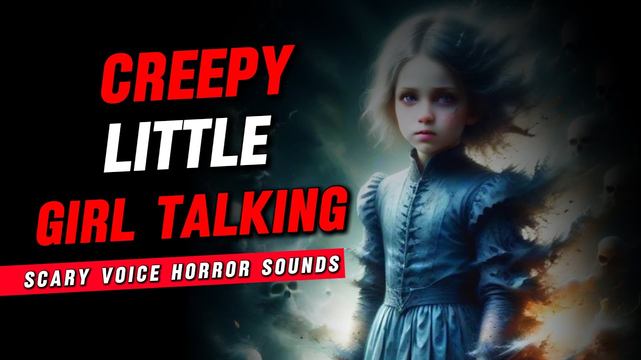 Creepy Little Girl Talking | Scary Voice Horror Sounds - YouTube