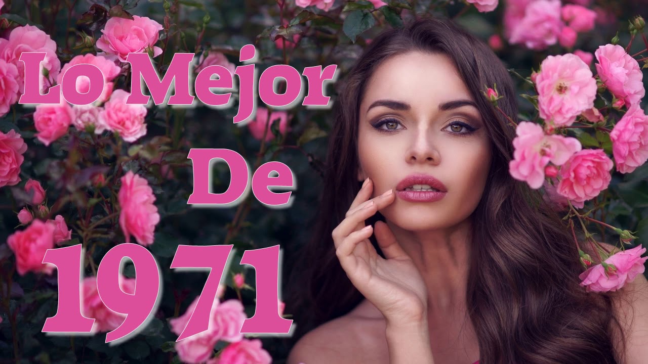 Lo Mejor De 1971 - The Best Of 1971 - YouTube