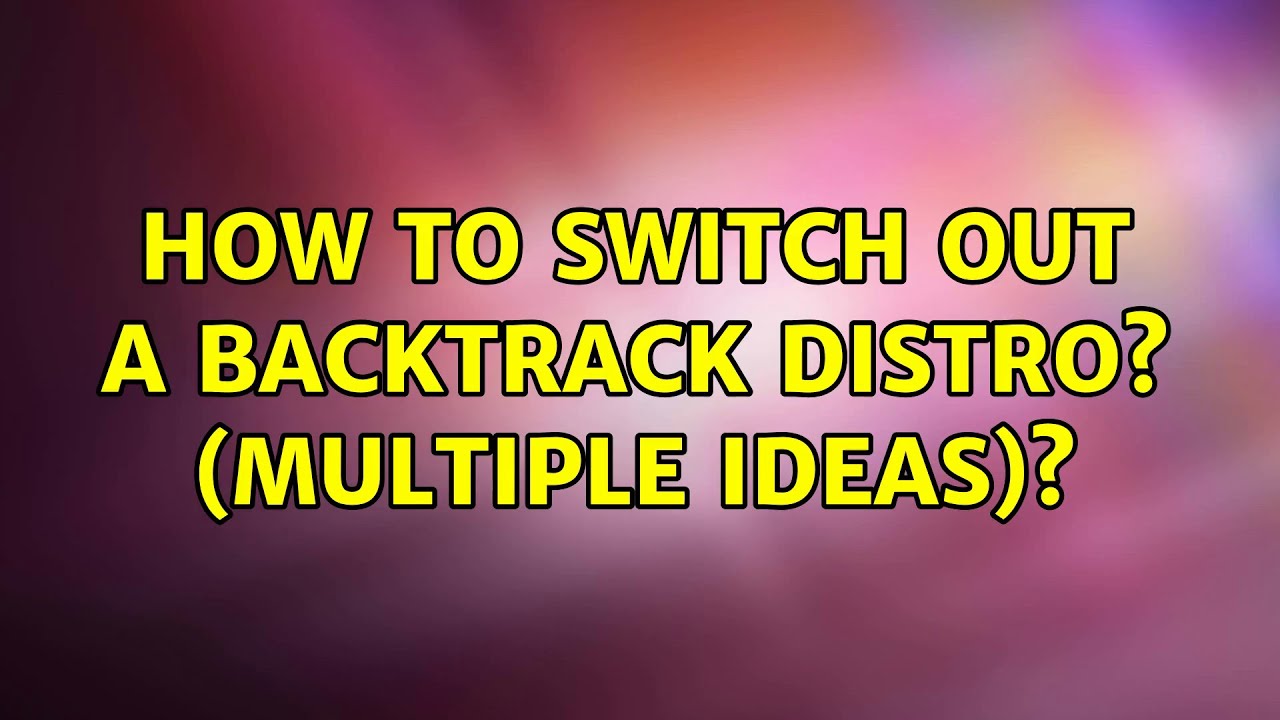 Ubuntu: How to switch out a backtrack distro? (Multiple Ideas)? - YouTube