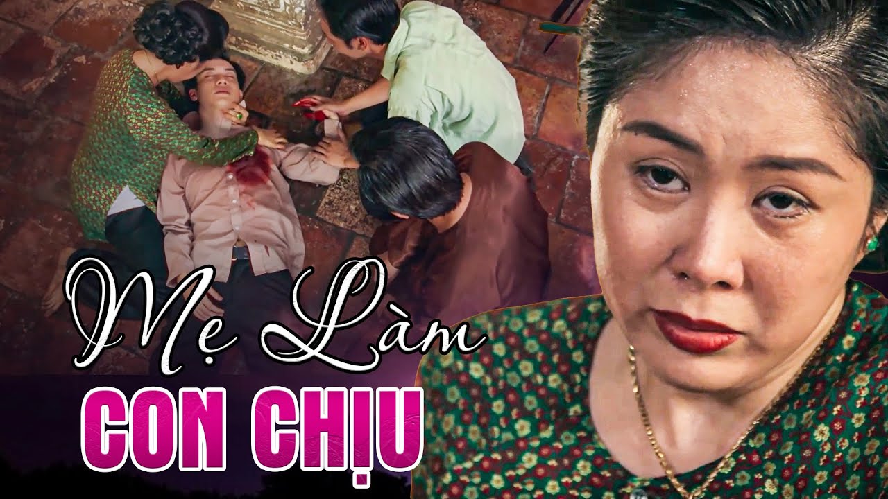MẸ LÀM CON CHỊU | Phim Truyền Hình Việt Nam | Phim Việt Nam Hay Nhất ...