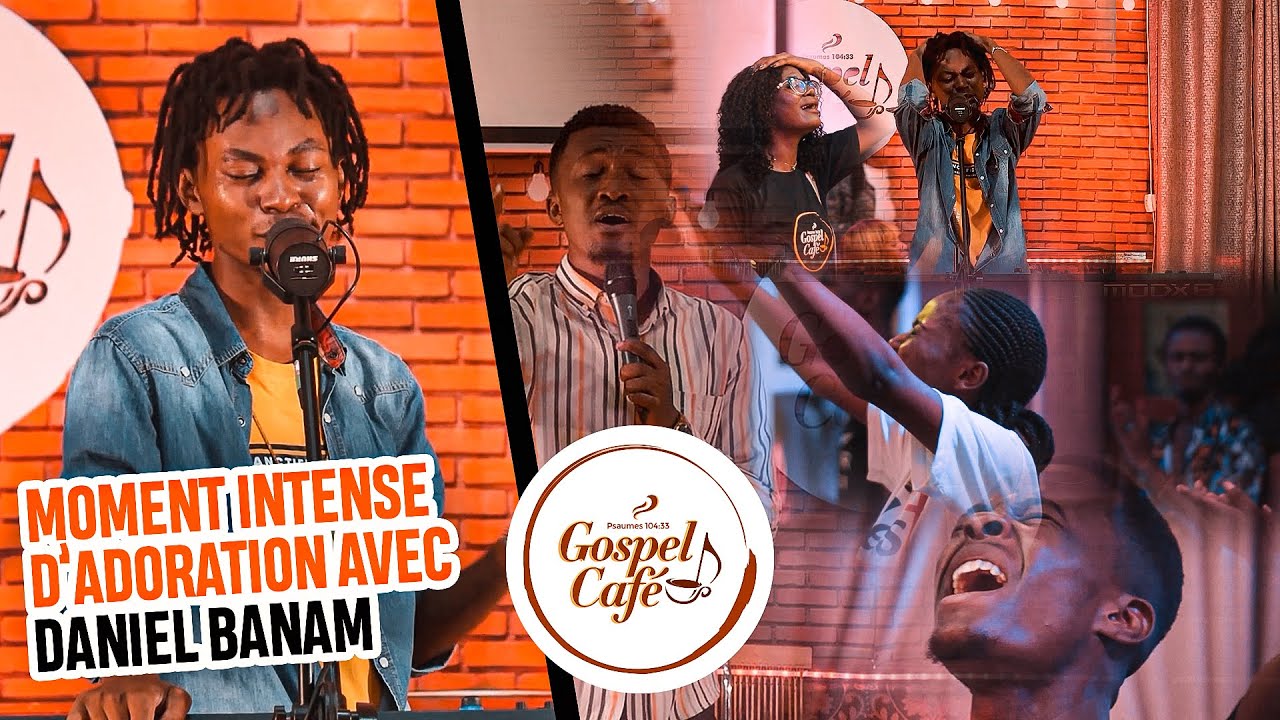 GOSPEL CAFE - MOMENT INTENSE D'ADORATION AVEC DANIEL BANAM - YouTube