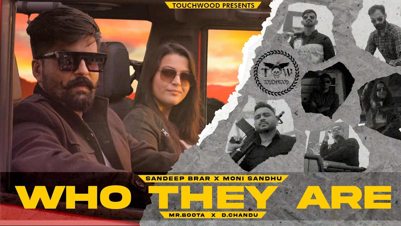 WHO THEY ARE || OFFICIAL VIDEO || SANDEEP BRAR Ft. MONI SANDHU ...