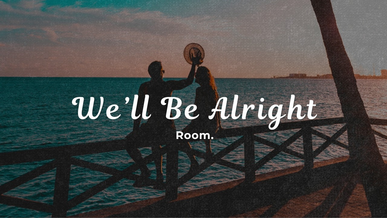 Room. - We'll Be Alright (Official Lyric Video) - YouTube