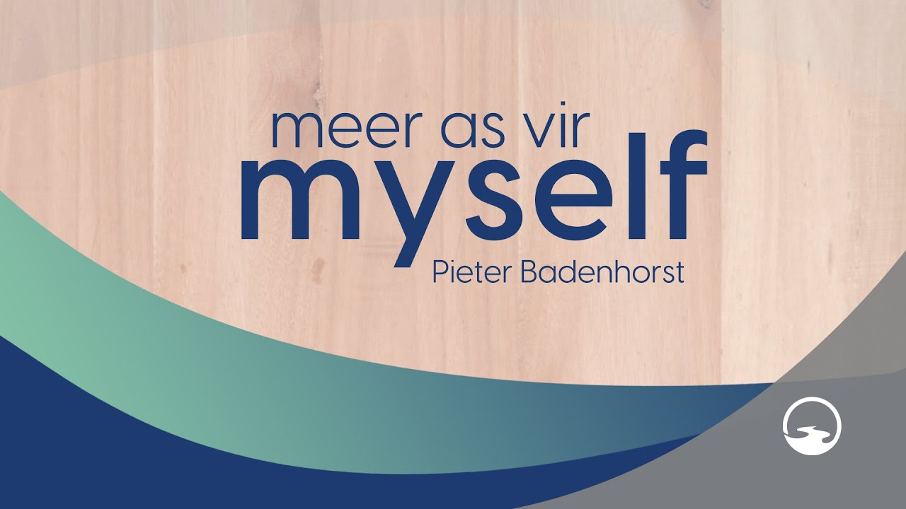 16 Okt '23| Meer as vir myself | Pieter Badenhorst - YouTube