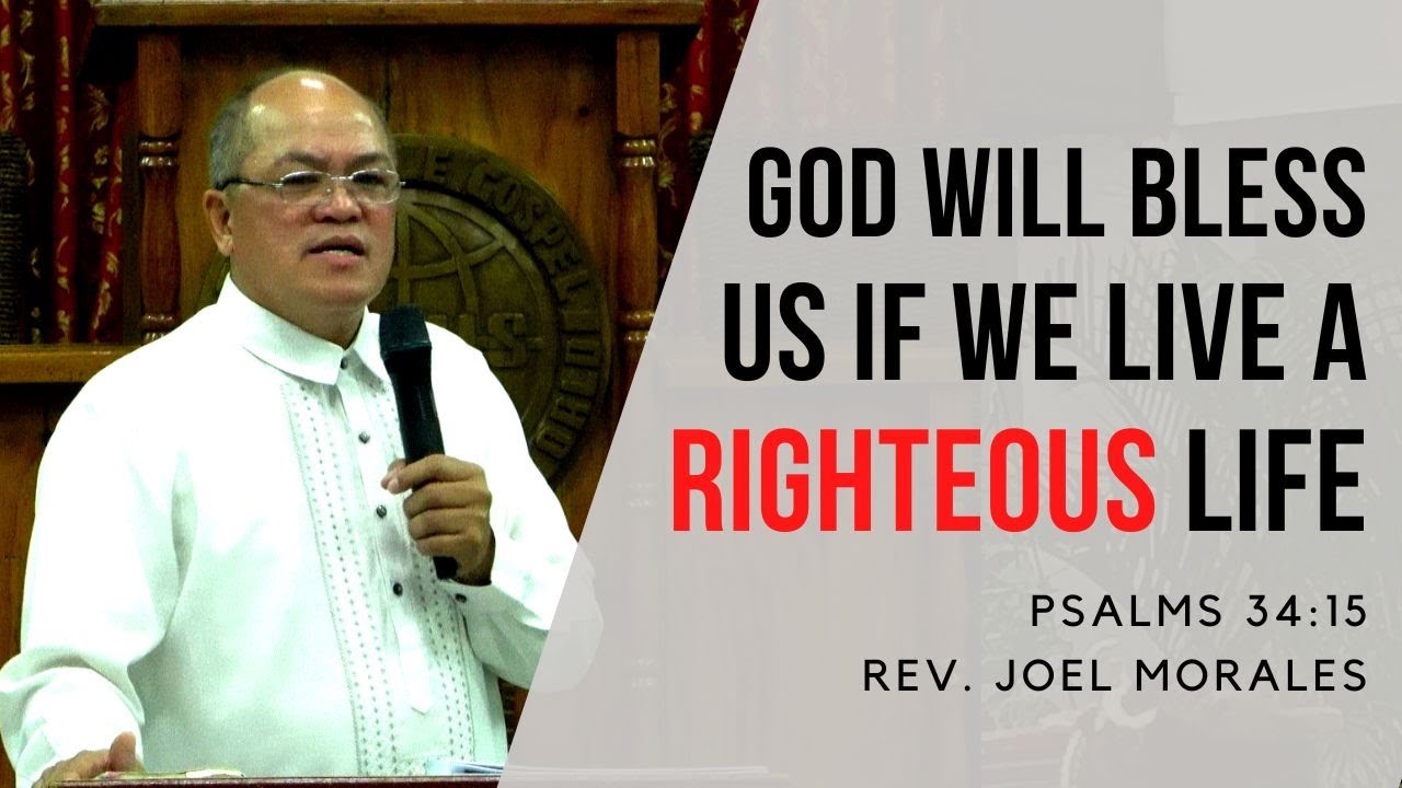 GOD WILL BLESS US, IF WE LIVE A RIGHTEOUS LIFE || Psalm 34:15 || Rev. Joel Morales - YouTube