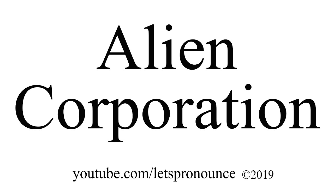How to Pronounce Alien Corporation - YouTube