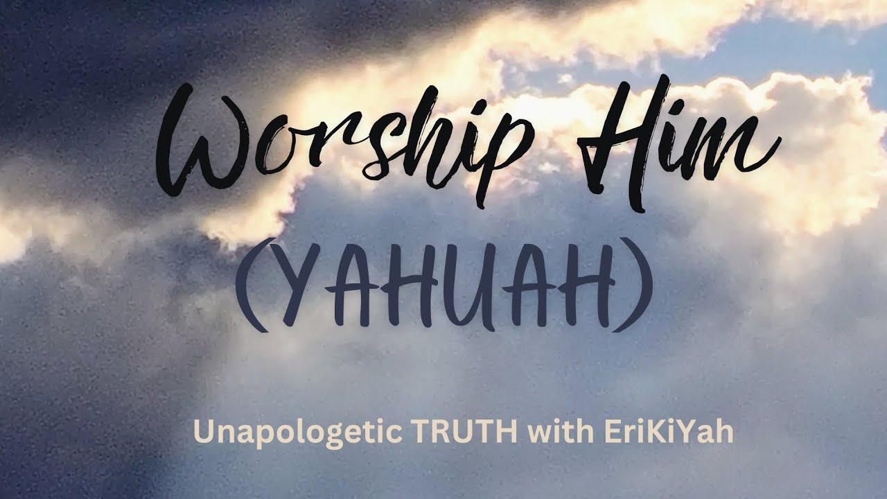 Worship Him (Yahuah) | Spontaneous praise and worship #yahuah #worship ...