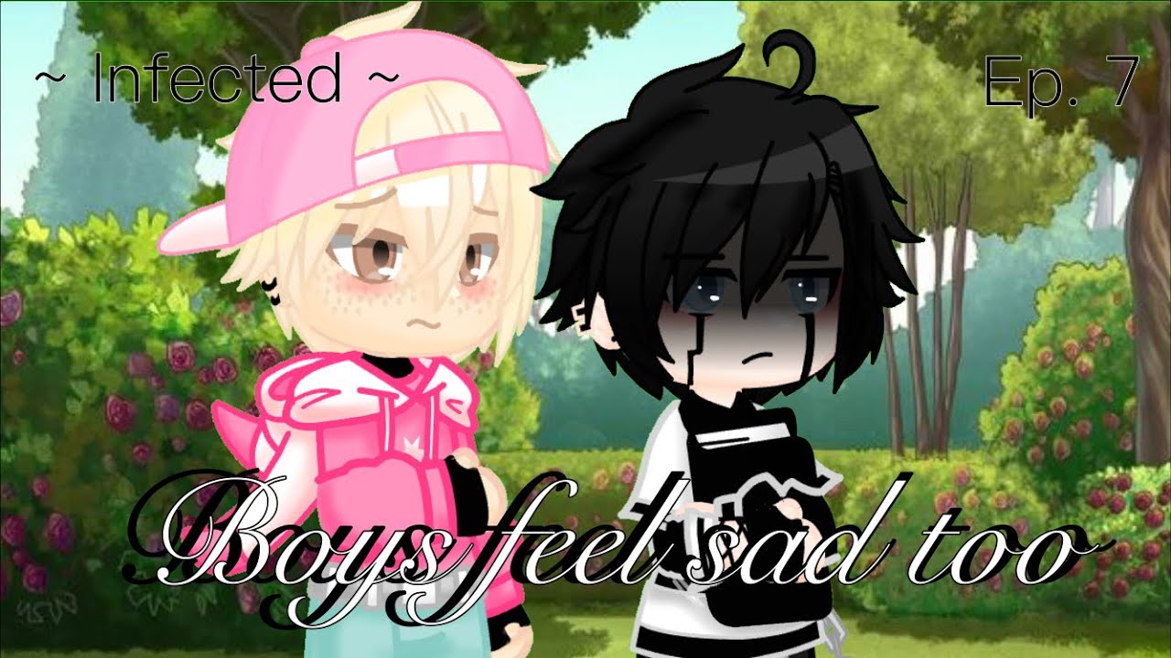 Boys feel sad too - GCMV - ~ Infected ~ ep. 7 - YouTube