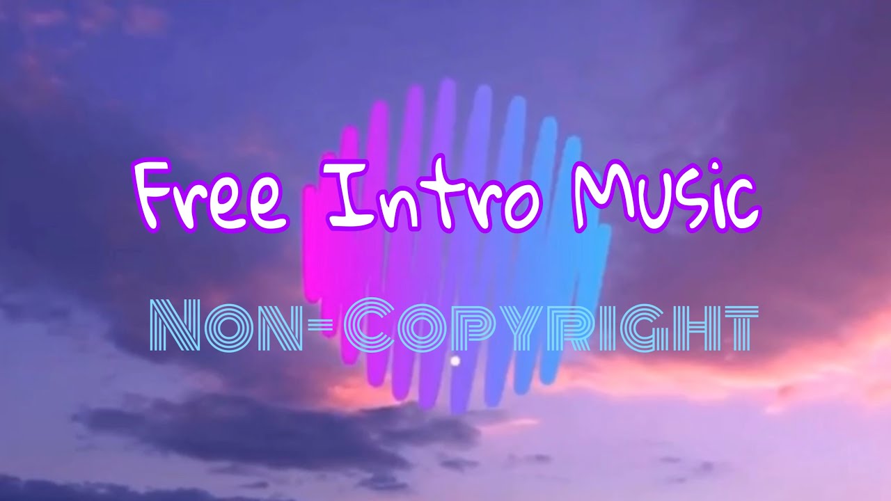 FREE INTRO MUSIC ( Non- Copyright ) FREE TO DOWNLOAD FOR INTRO - YouTube