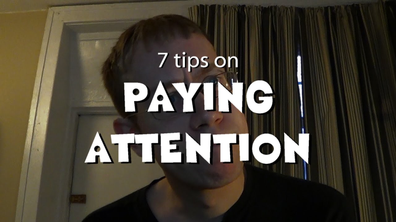 7 Tips On Paying Attention - YouTube
