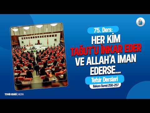 Tefsir Dersleri 75.Ders: Bakara Suresi 256 -257 Ayetlerin Tefsiri