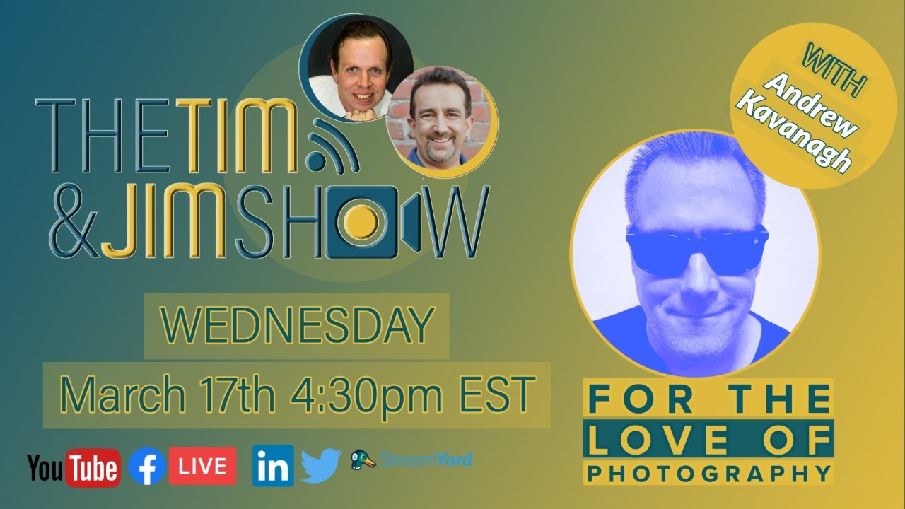 Tim & Jim Show with Guest Andrew Kavanagh: For the Love of Photography ...