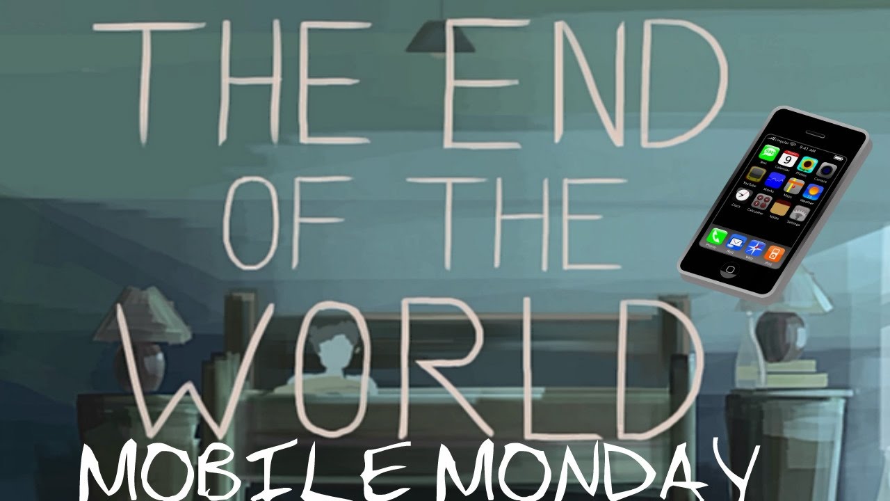 MOBILE MONDAY'S: THE END OF THE WORLD!!! - YouTube
