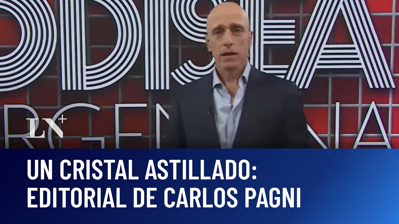 Un cristal astillado: el editorial de Carlos Pagni en Odisea Argentina ...