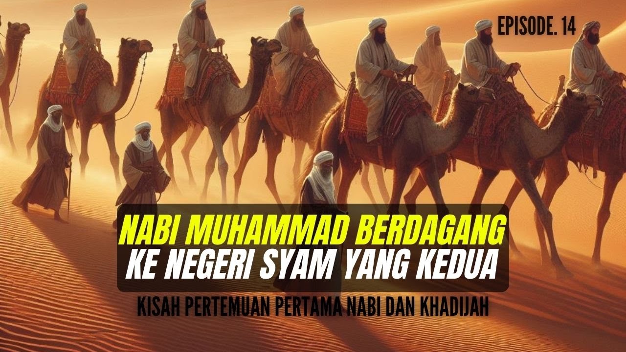 Nabi Muhammad SAW Berdagang Ke Negeri Syam Kedua Kali - Episode. 14 ...