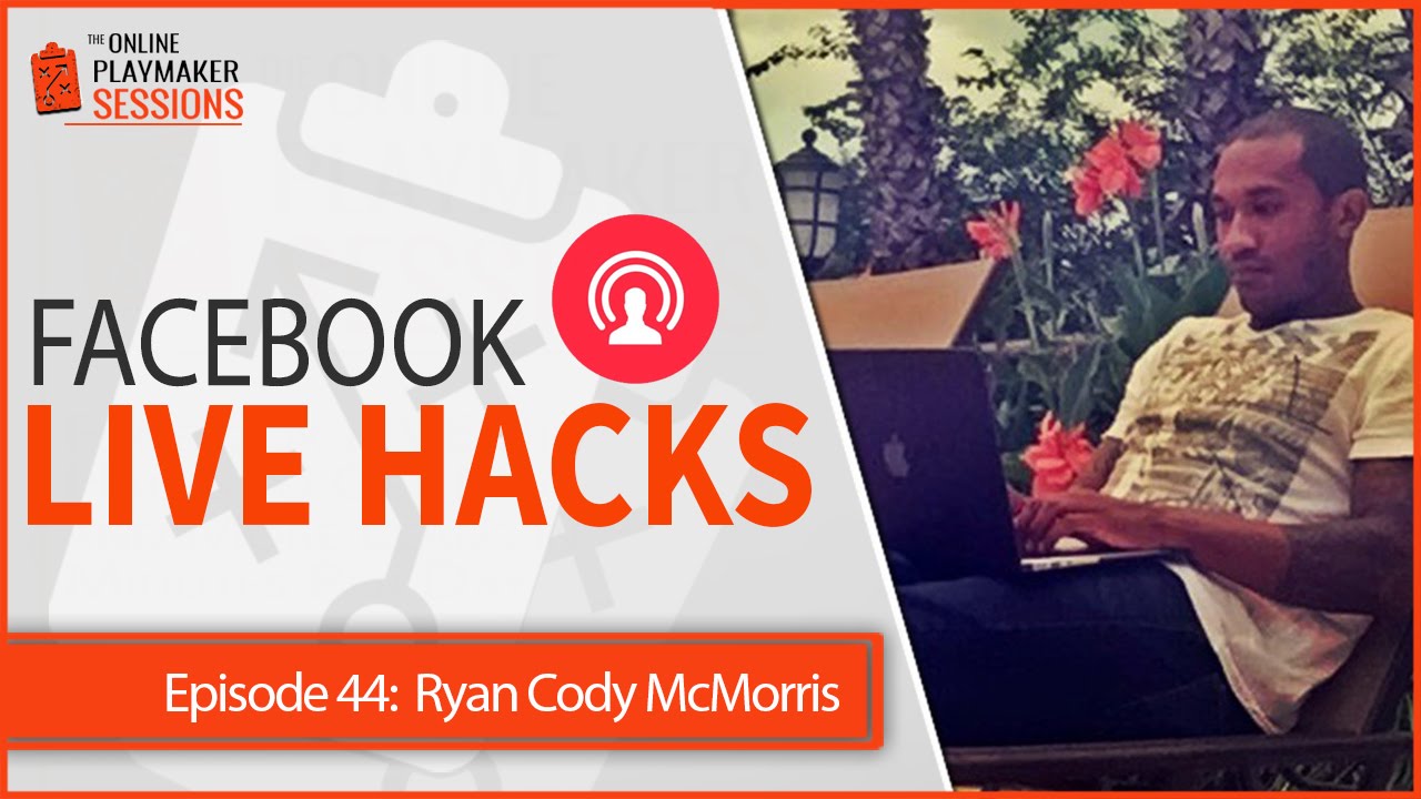 OPP 44 Ryan Cody McMorris - Facebook LIVE Broadcast Hacks to Get More Views and More Leads - YouTube