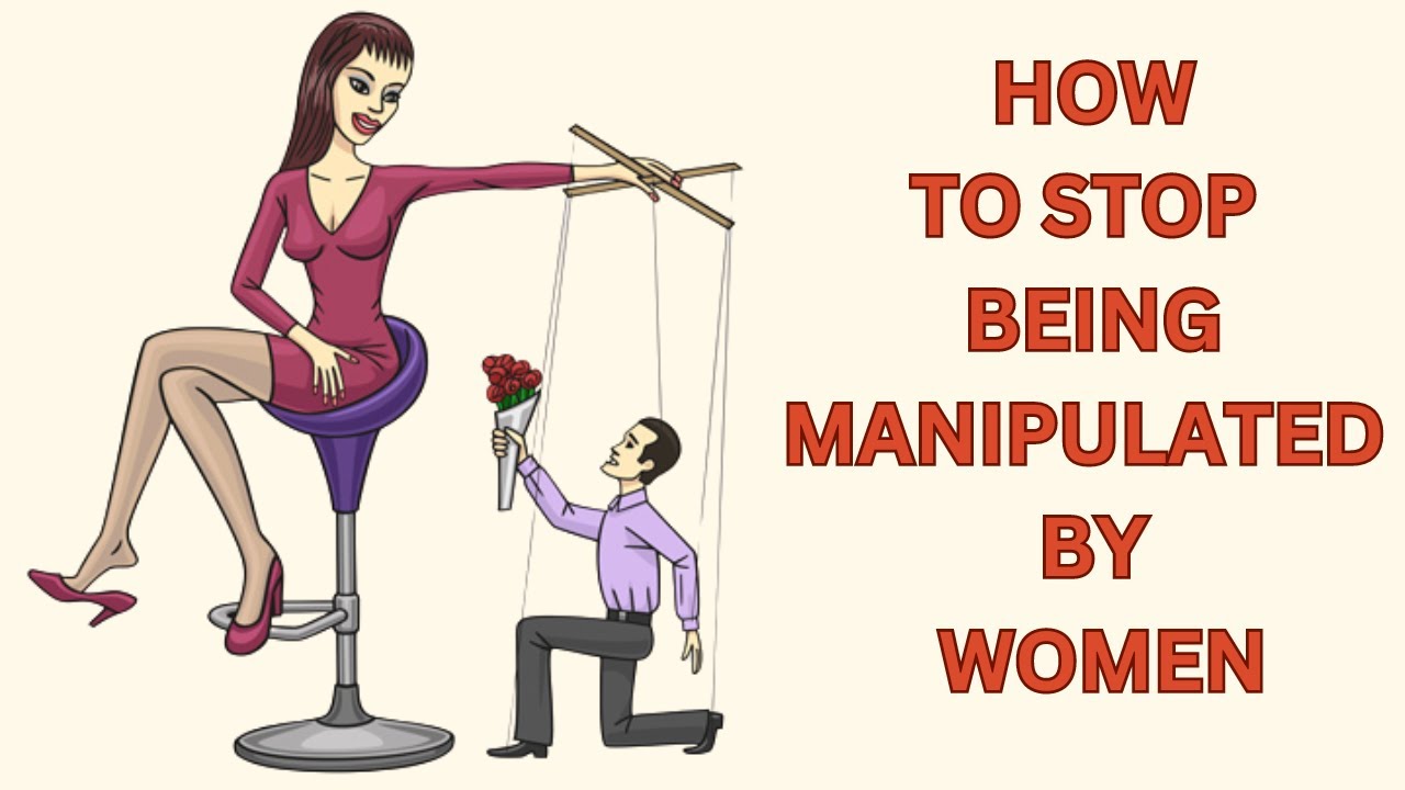 10 WAYS to Stop Being MANIPULATED By WOMEN - YouTube