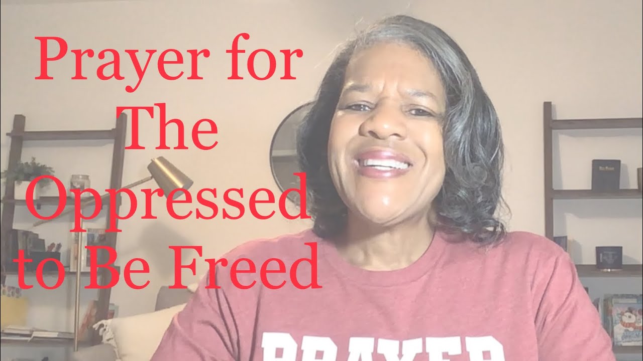 Prayer for The Oppressed to Be Freed #Freed #delivered - YouTube