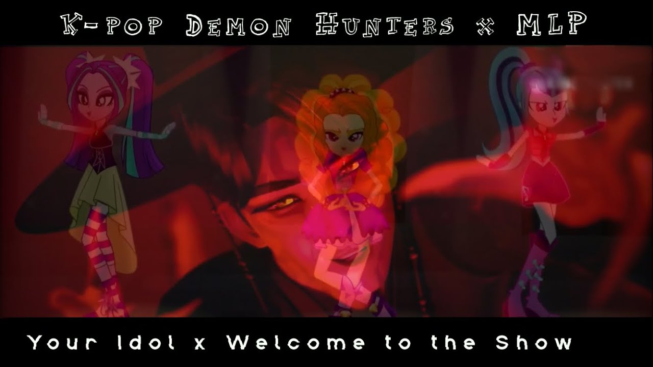 KPop Demon Hunters: “Your Idol” x MLP: “Welcome to the Show” (Mashup ...