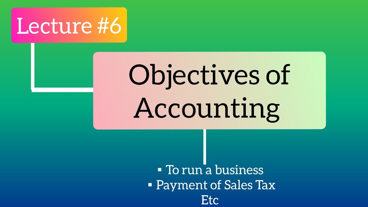 Objectives of Accounting. Accounting k Objectives kya hai? Lecture #6 ...