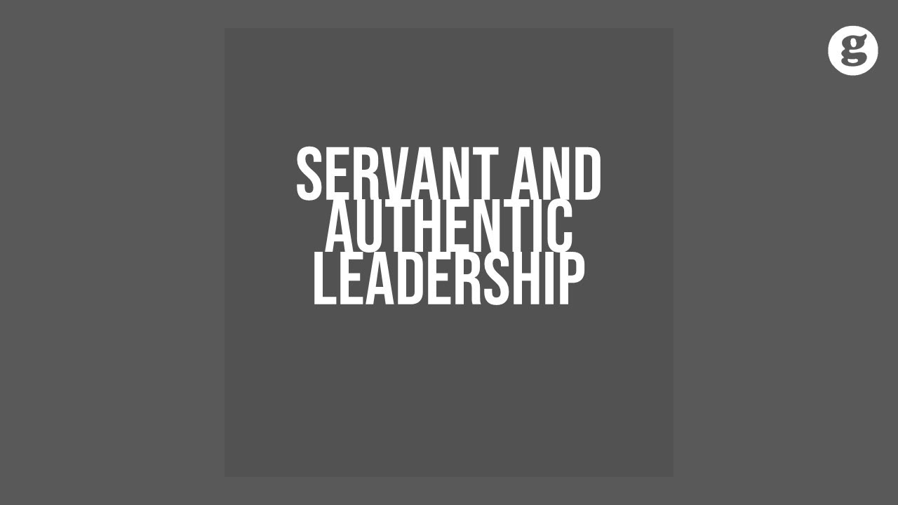 Servant and Authentic Leaders - YouTube