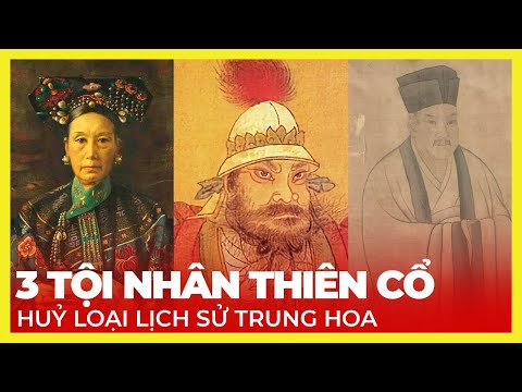 3 TỘI NHÂN THIÊN CỔ HUỶ LOẠI LỊCH SỬ TRUNG HOA