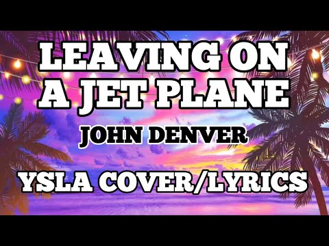 LEAVING ON A JET PLANE-JOHN DENVER-(YSLA COVER/LYRICS) #johndenver # ...