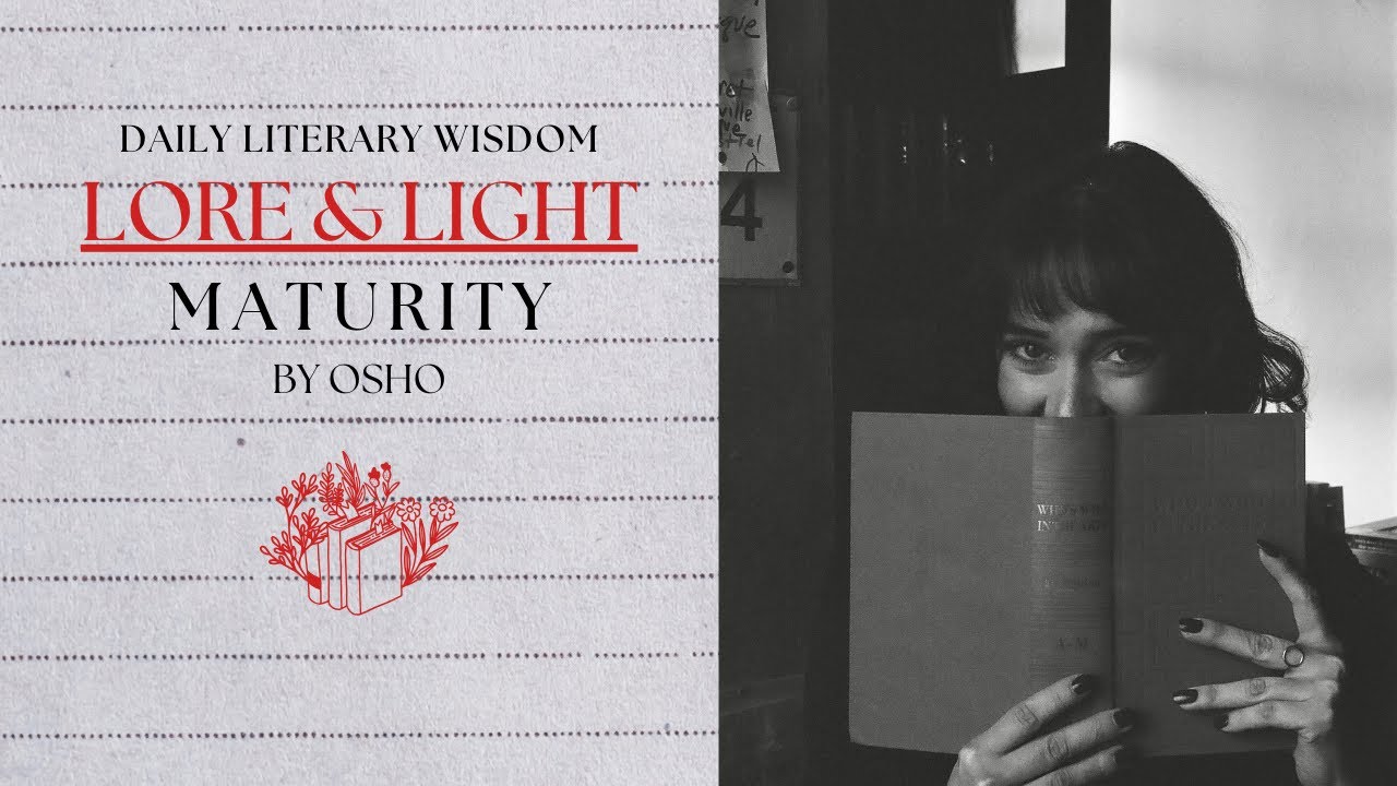 Lore & Light: Maturity by Osho (#1) - YouTube