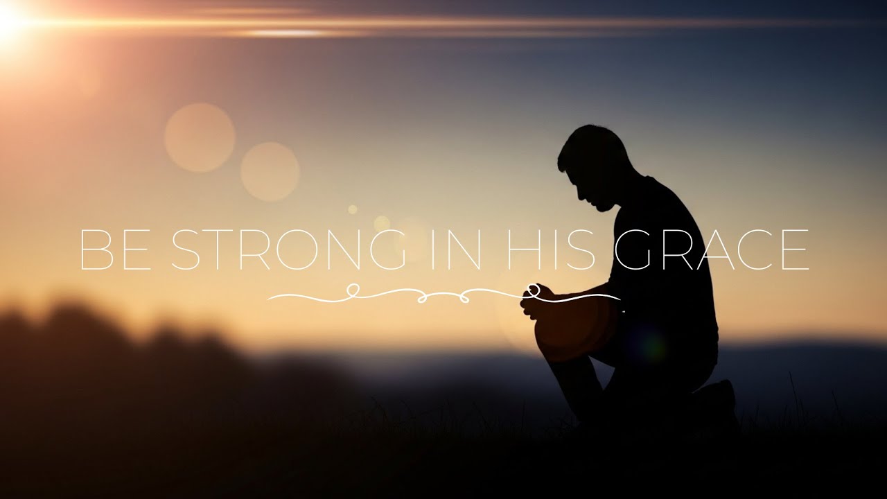 BE STRONG IN HIS GRACE | Christian Worship Music to Lift Your Heart ️ # ...
