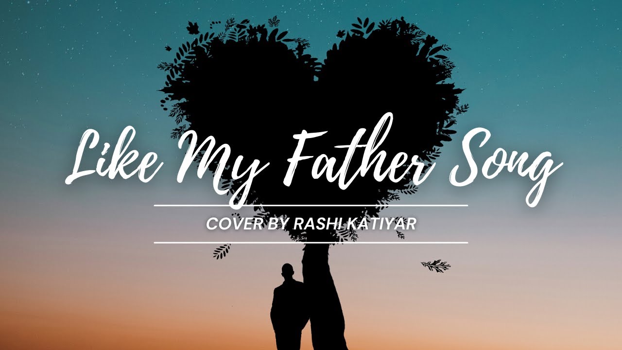 Like My Father - Jax|| Song Cover by RASHI KATIYAR|| - YouTube