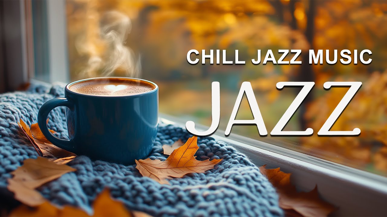 Chill Jazz Music ☕ Positive Autumn Jazz ☕ Elegant Jazz & Piano Music ...