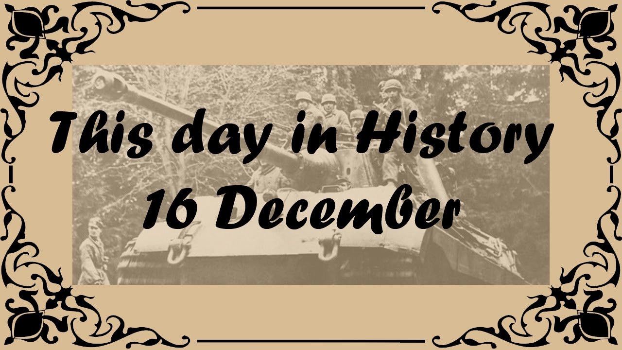 16 December - This day in History - YouTube