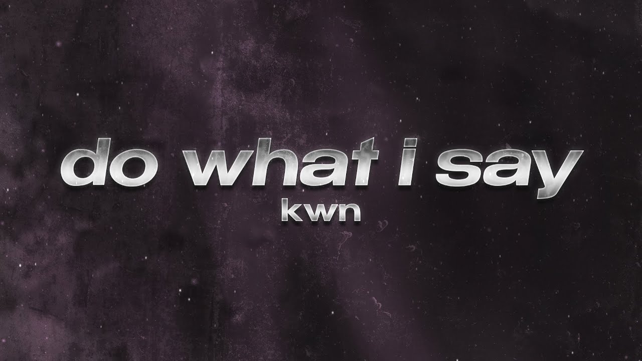 kwn - do what i say 🔥 (lyrics) - YouTube