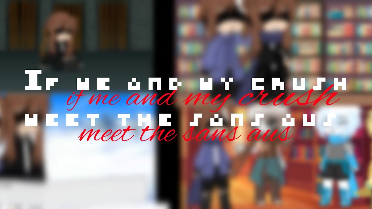 /|If me and my crush meet the sans aus|/|undertale|/|sans aus|/|no ship ...