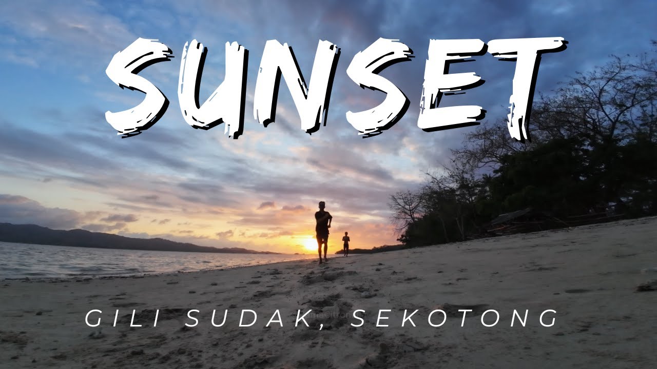 PARA PENGEJAR MATAHARI | Sunset di Gili Sudak, Sekotong - YouTube
