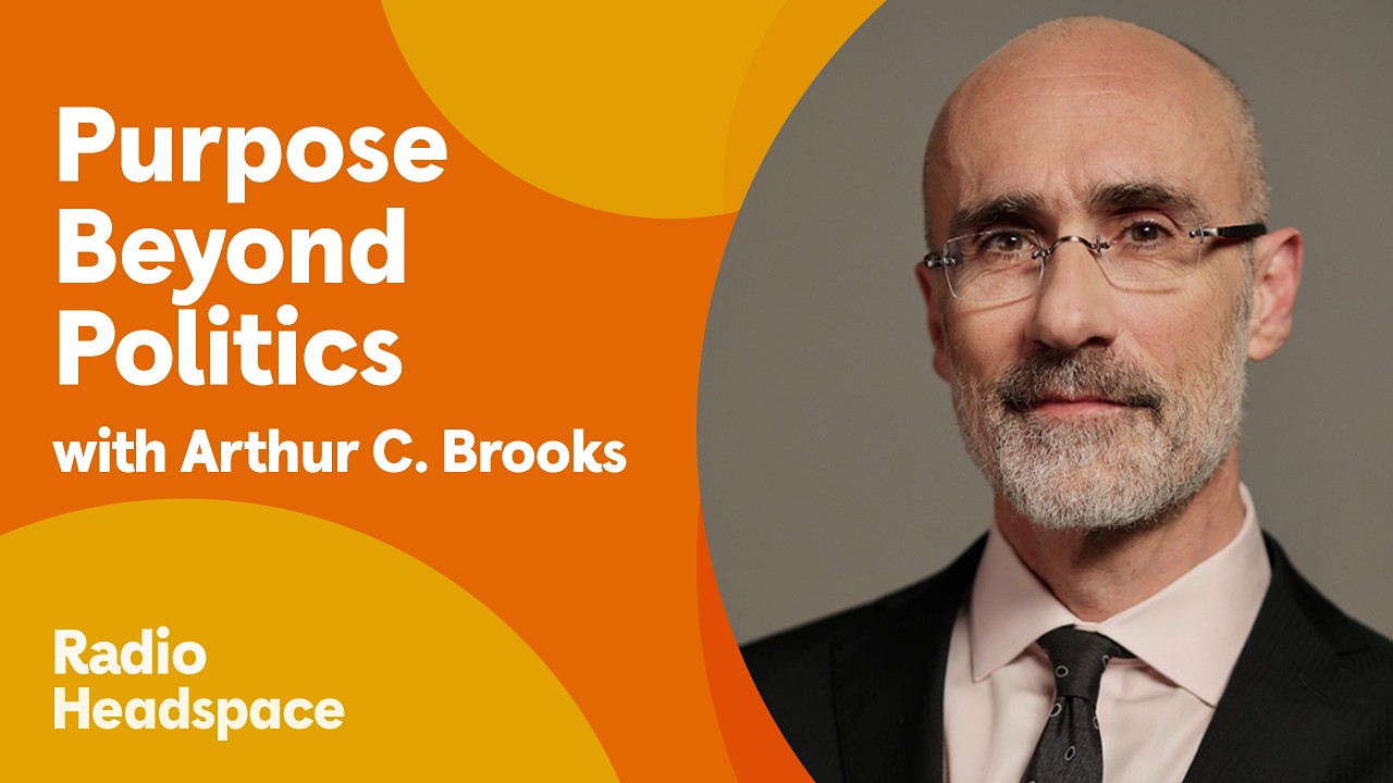 Finding Purpose and Meaning Beyond Politics, with Arthur C. Brooks ...