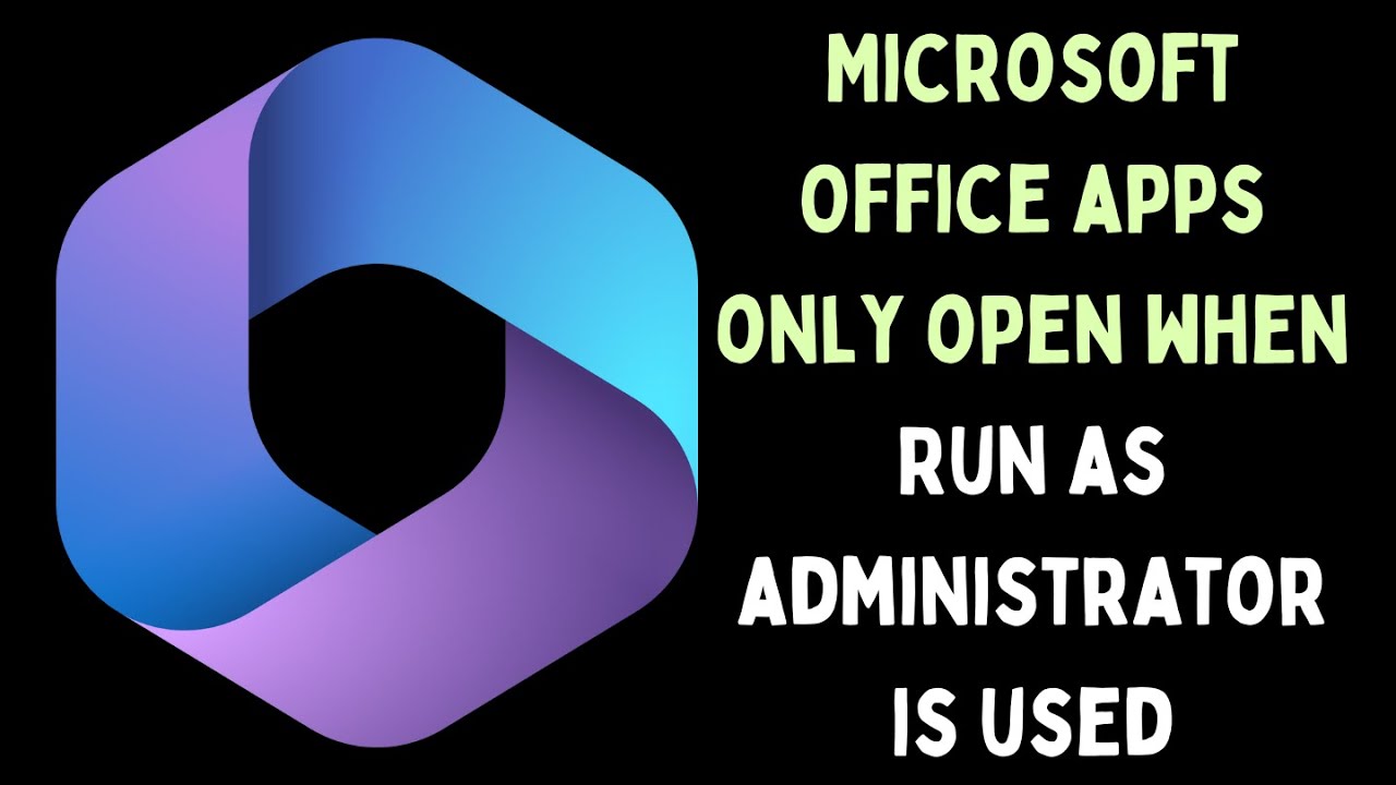 How to Fix Microsoft Office Apps Only Open When Run as Administrator is ...