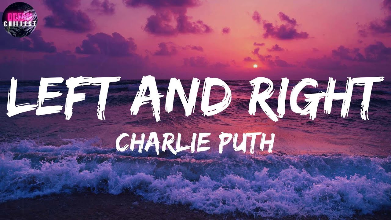 Charlie Puth ~ Left and Right [Lyrics] / I can feel you over here, I ...