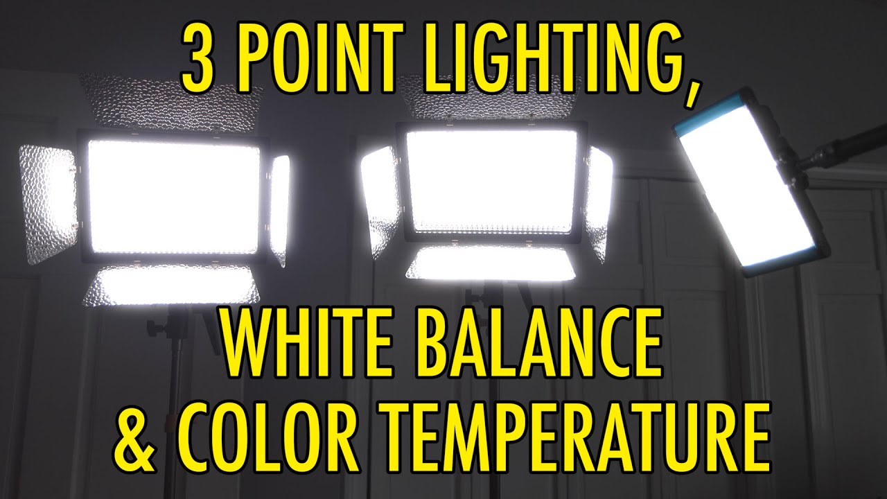 3 Point Lighting, White Balance & Color Temperature for Filmmakers ...